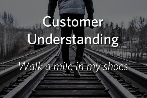 Walk a mile in your customer’s shoes