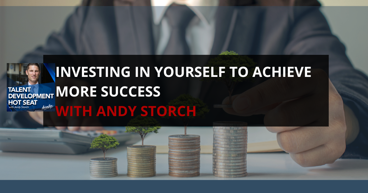 Investing in yourself to achieve more success with Andy Storch