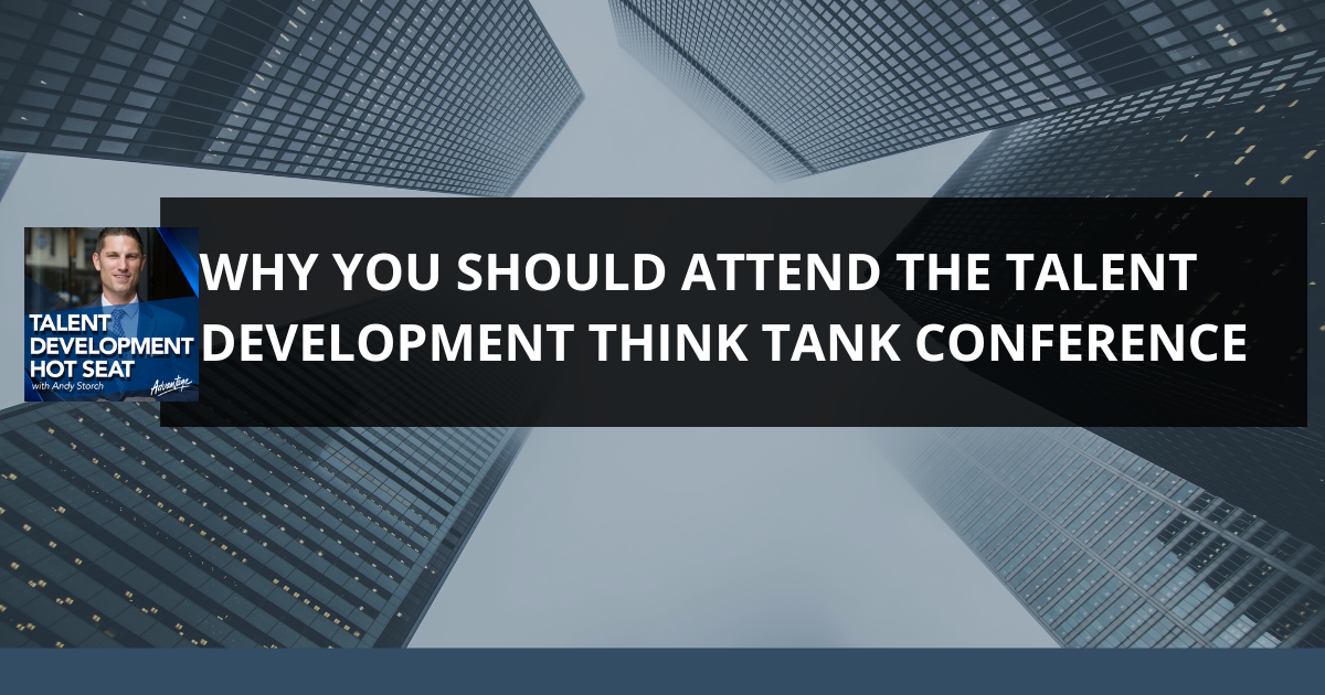 Why you should attend the Talent Development Think Tank Conference