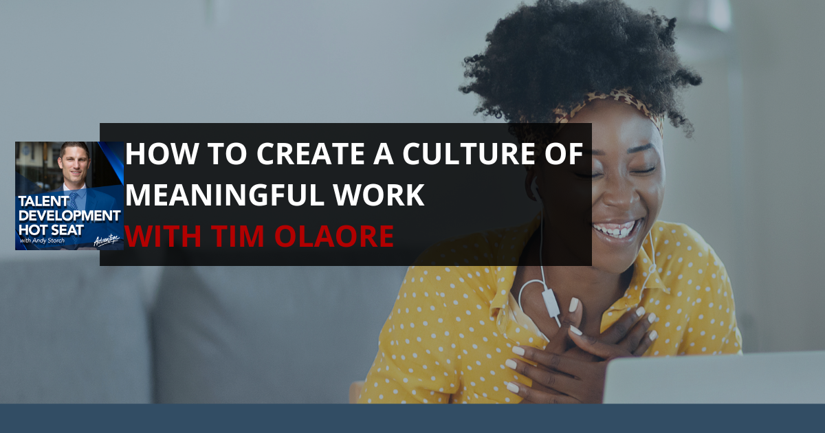 How to create a culture of meaningful work with Tim Olaore of Adventis ...